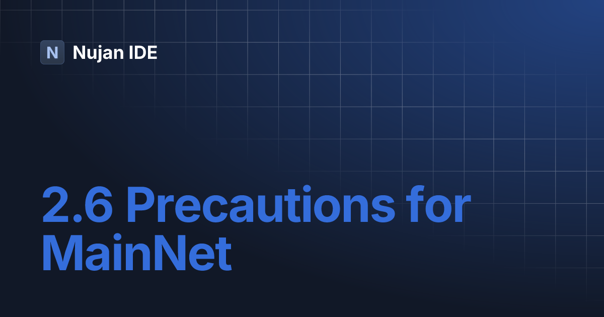 2.6 Precautions for MainNet | Nujan IDE